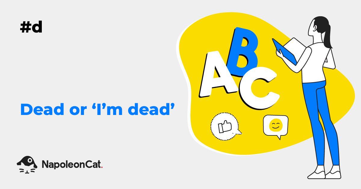 What Is dead Or I m Dead In Social Media Jargon what-is-dead-or-i-m-dead-in-social-media-jargon